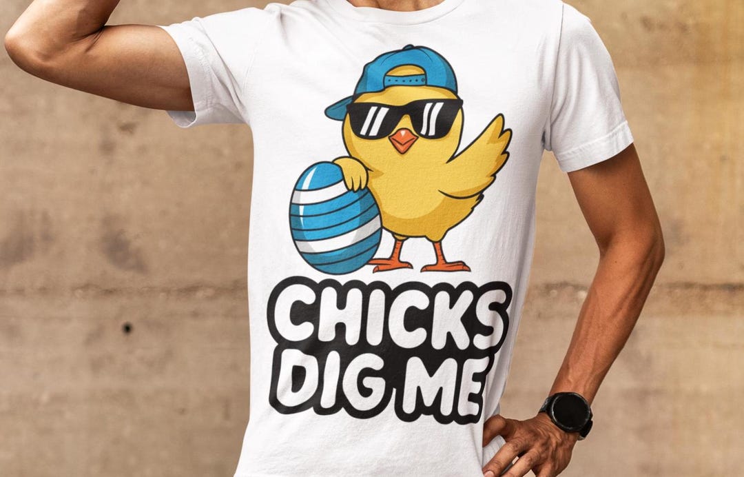 Chicks Dig Me PNG Cool Easter Chick Digital Download Funny Sublimation ...