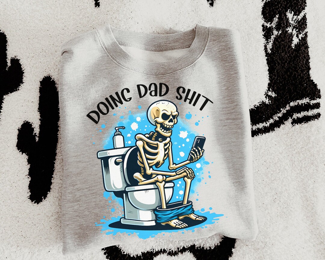 Doing Dad Shit PNG, Funny Skeleton Toilet Sublimation Design, Trendy ...