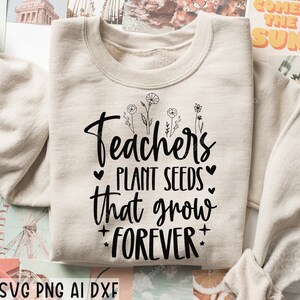 Teachers Plant Seeds That Grow Forever SVG, Teacher Flower Svg, Teacher ...