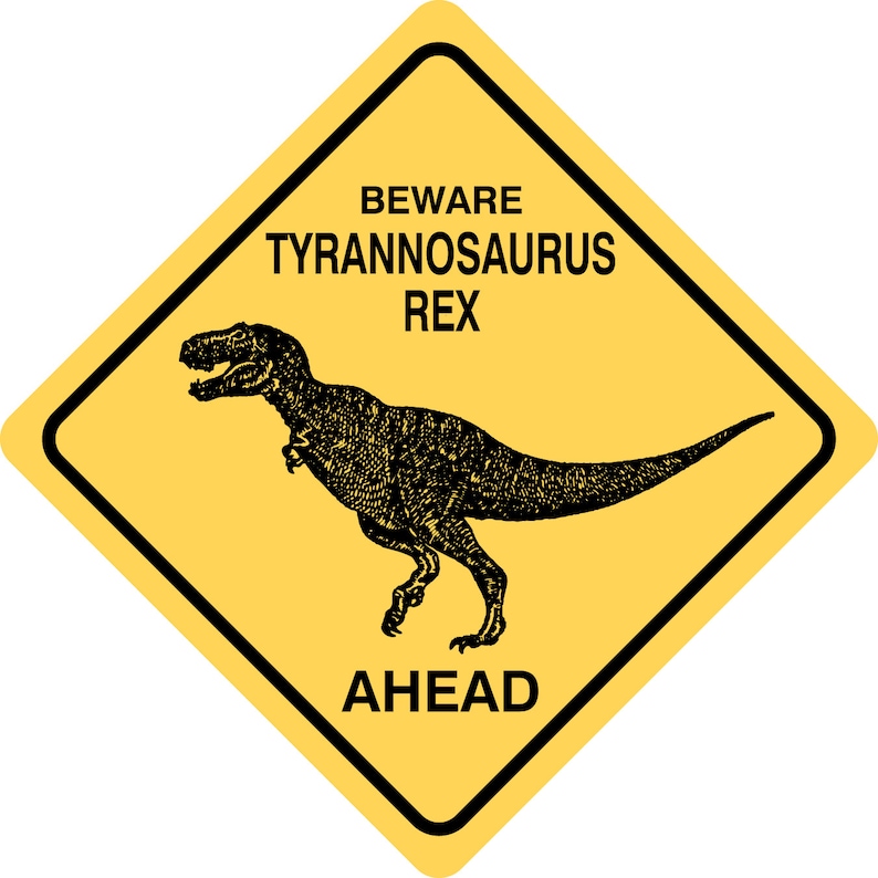 Beware TYRANNOSAURUS REX Ahead Dinosaur Sign (large 15" X 15 ...