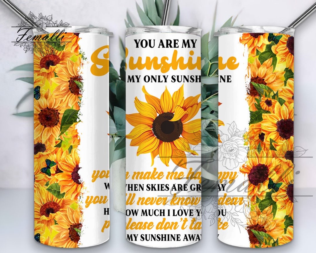 You Are My Sunshine Png, Sunflower Tumbler Wrap PNG, 20 Oz Skinny ...