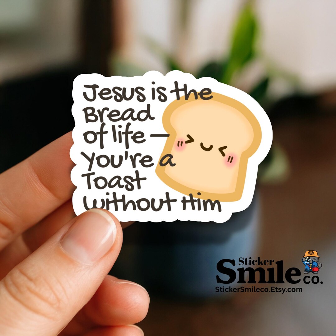 Funny Food Toast Sticker – “jesus is the Bread of Life” Bible Verse ...