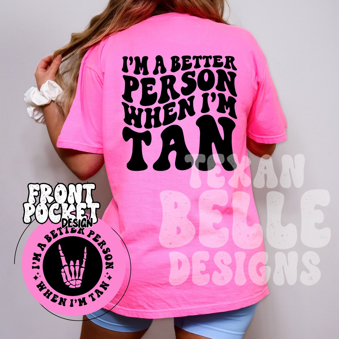 I'm A Better Person When I'm Tan, T-shirt, Graphic Tee, Summer, Tanning ...