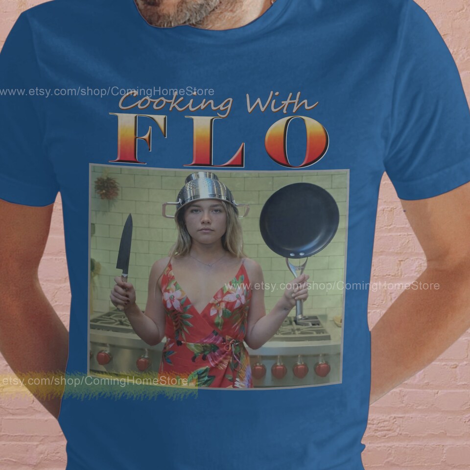 Cooking with Flo Shirt Florence Pugh T-shirt Unisex and Women Cotton ...