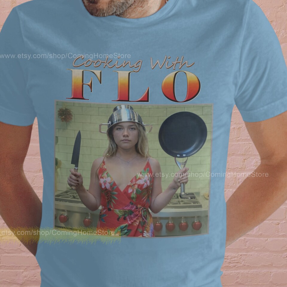 Cooking with Flo Shirt Florence Pugh T-shirt Unisex and Women Cotton ...