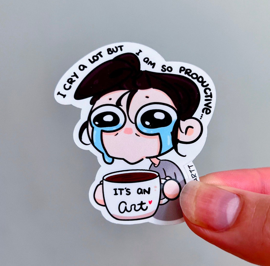 I Cry a Lot but I Am so Productive, It's an Art Sticker, Coffee Sticker ...