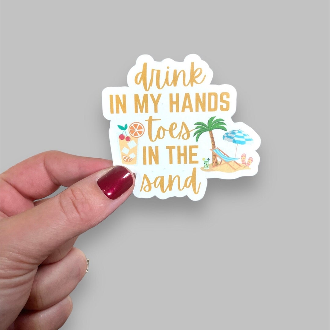 Drink in My Hands, Toes in the Sand | Waterproof Sticker | Gift Idea ...
