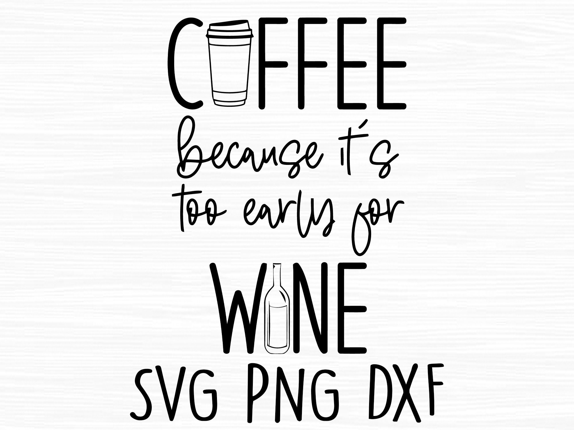 Coffee Because Its Too Early For Wine Svg Coffee Svg Etsy