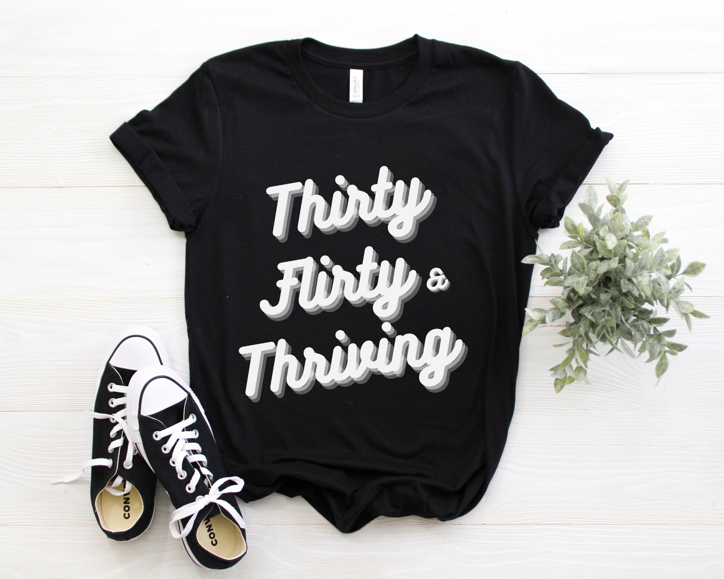 Thirty Flirty And Thriving T Shirt 30th Birthday T Shirt Etsy