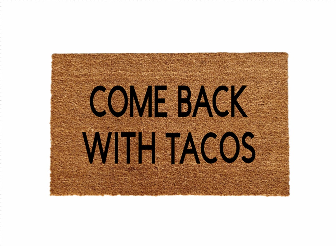 Come Back With Tacos Doormat, Welcome Mat, Tacos, Cute Doormat, Funny ...