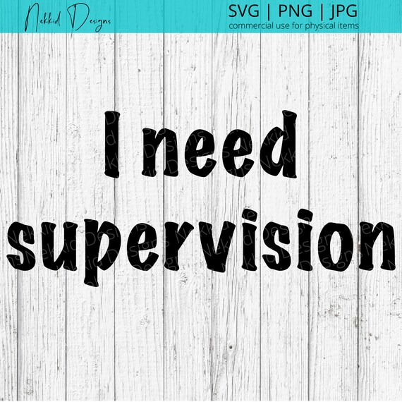 I Need Supervision SVG Funny SVG Adult SVG Svg Files for | Etsy