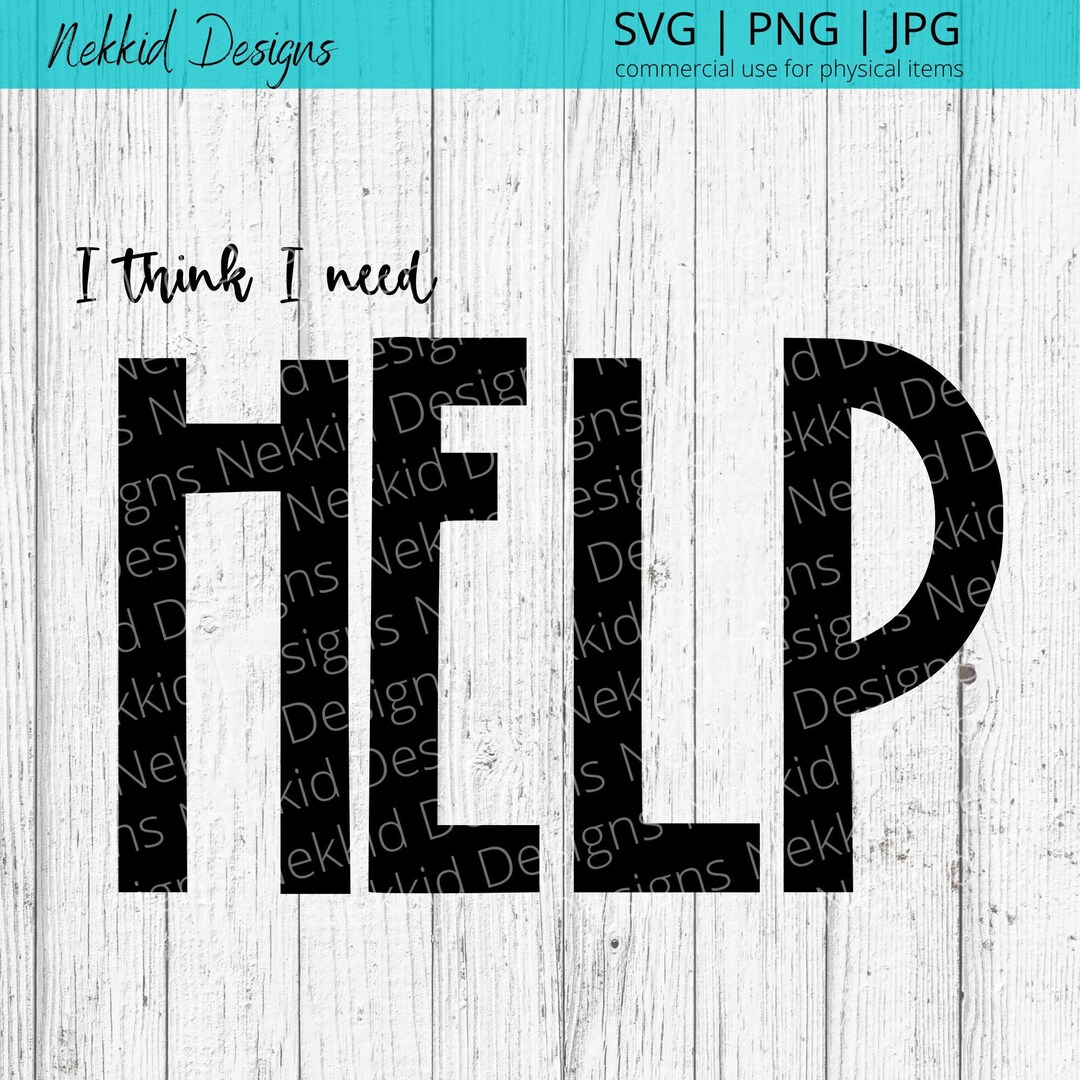 I Think I Need Help SVG - Funny SVG - Adult SVG - Svg Files for Cricut ...