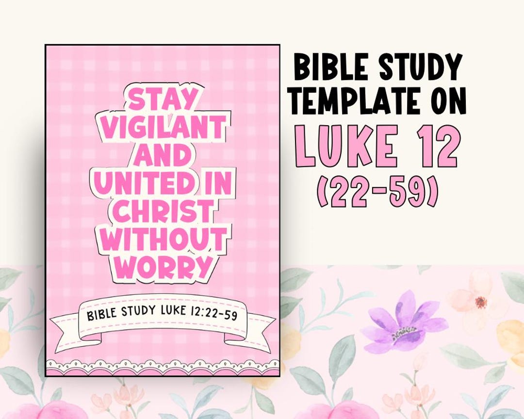 Luke Bible Study | Do Not Worry, Watchfulness, & Division in Christ ...