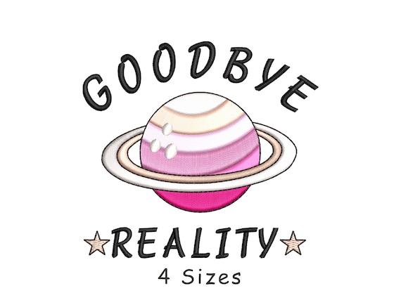 Goodbye Reality Machine Embroidery Design File 4 Sizes Galaxy | Etsy