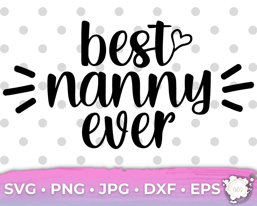 Best Nanny Ever Svg, Nanny Heart Svg, Nanny Shirt Svg, Mother's Day Svg ...