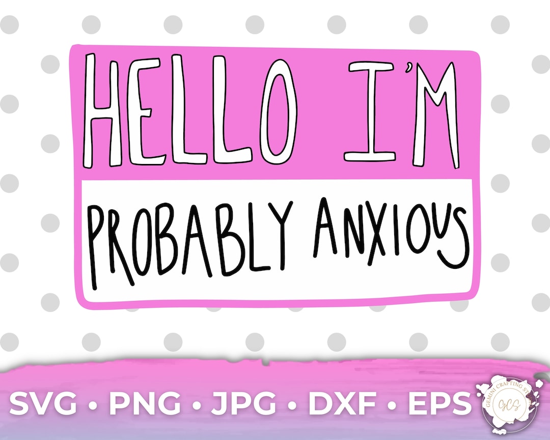 Hello I'm Probably Anxious SVG Hello Im Probably Anxious SVG Mental ...