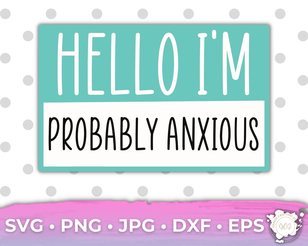 Hello I'm Probably Anxious SVG Hello Im Probably Anxious SVG Mental ...