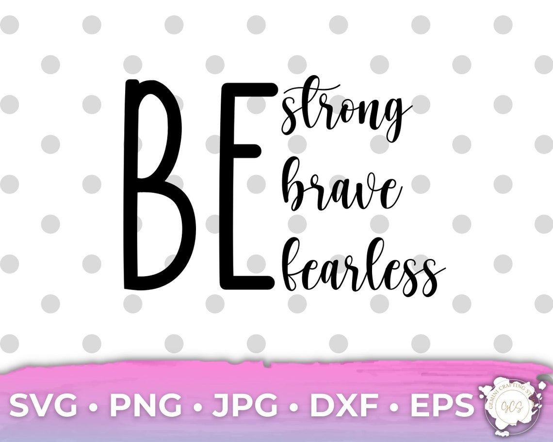 BE Strong Brave Fearless SVG Self Love Svg Mental Health - Etsy