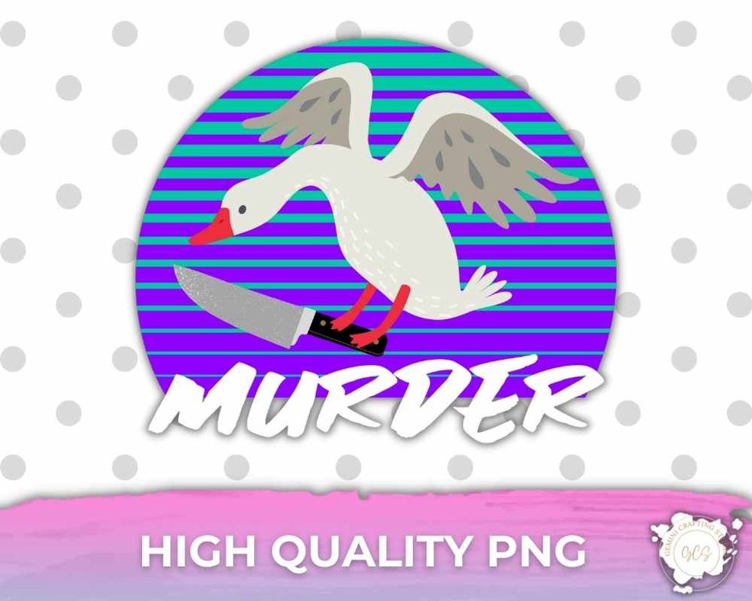 Murder Duck PNG, Murder Goose PNG, Sublimation Design, High Quality ...