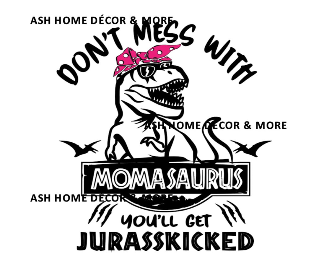 Don't Mess With Momasaurus You'll Get Jurasskicked SVG, Dino Svg ...