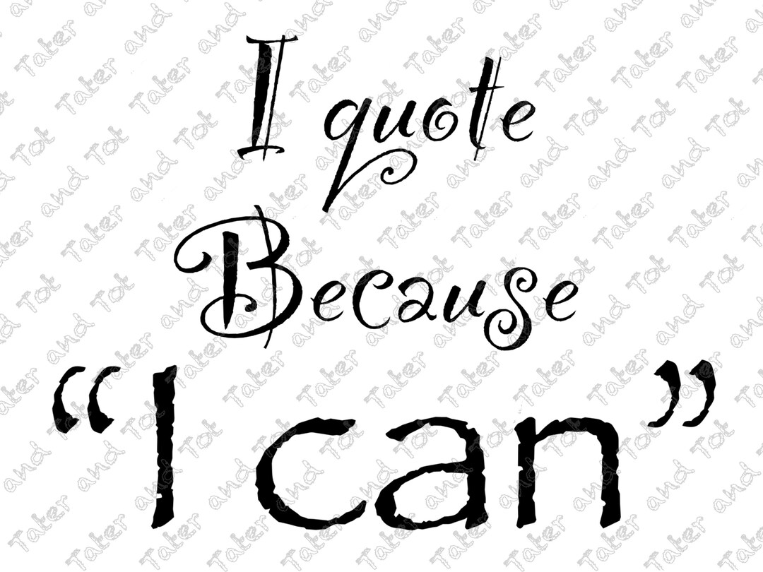 I Quote Because I Can, Text PNG Digital Design, Saying Sublimation ...