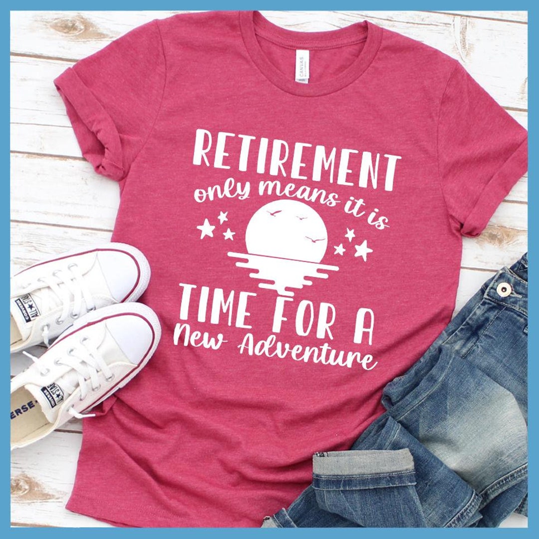 Retirement Only Means New Adventure Premium T-shirt Tee Women's ...