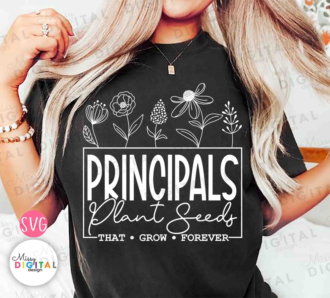 Principals Plant Seeds That Grow Forever Svg, Teacher Svg, Principals ...