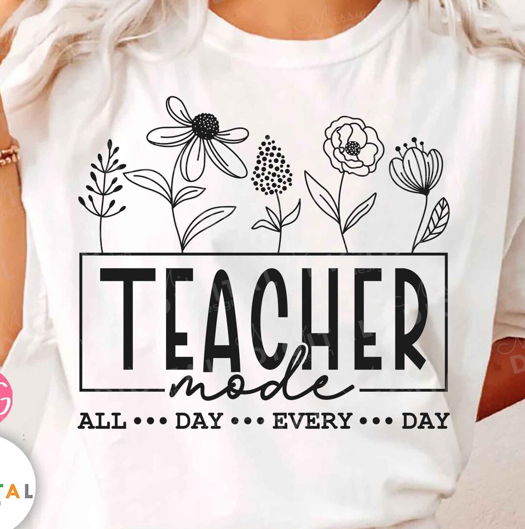 Teacher Mode All Day Every Day Svg, Teacher Svg, Teacher Appreciation ...