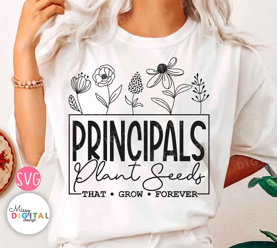 Principals Plant Seeds That Grow Forever Svg, Teacher Svg, Principals ...