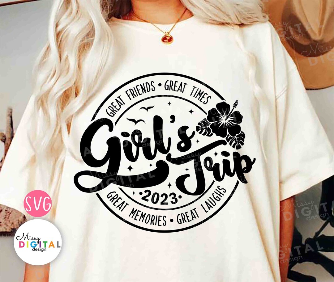 Girls Trip 2023 SVG, Great Friends Svg, Girl's Weekend 2023 Svg, Girls ...