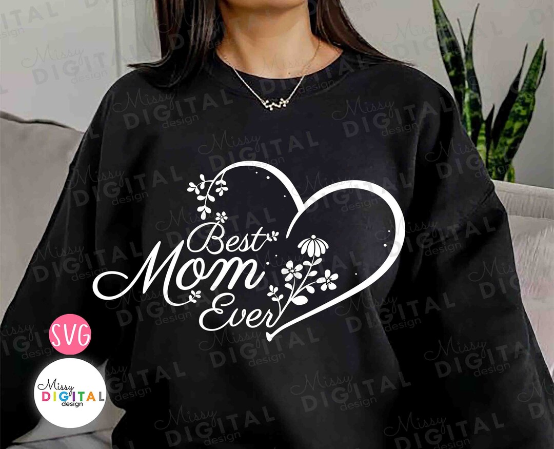 Best Mom Ever Heart Svg Happy Mother's Day Svg,heart Svg,flower Svg ...