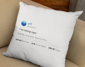 I Be Taking Naps Kanye Tweet Pillow - Etsy