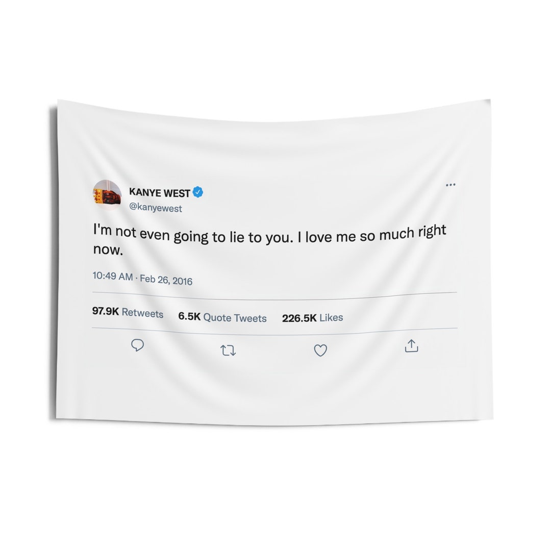I'm Not Even Going to Lie I Love Me so Much Tweet Tapestry Kanye West ...