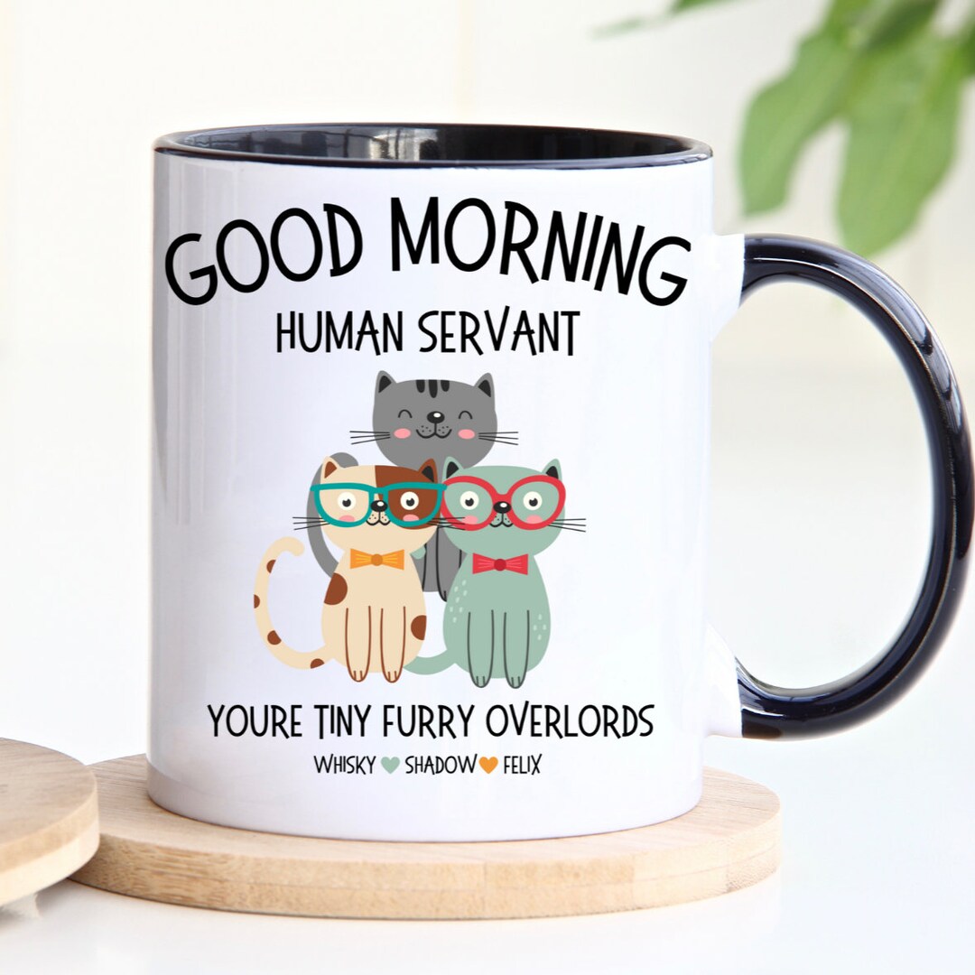 Custom Cat Mug Good Morning Human Servant Your Tiny Furry - Etsy