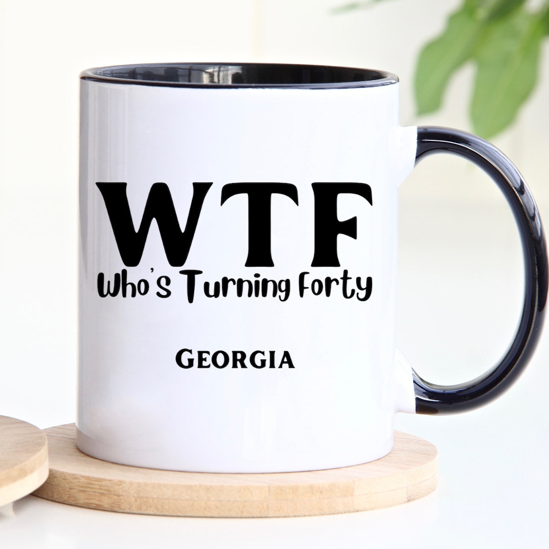 Funny 40th Birthday Mug, 40th Birthday Mug, Personalized WTF Who's ...