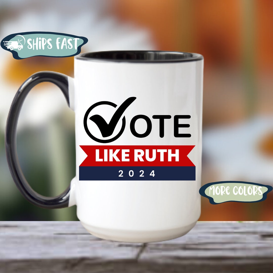 Vote Mug, Vote Like Ruth 2024 Coffee Cup, Feminist Gift, Empowering ...