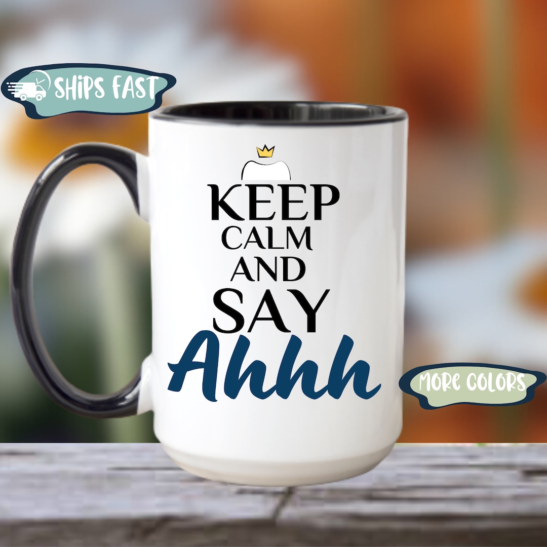 Dentist Mug, Keep Calm and Say Ahhh Coffee Cup, Gift for Dental ...