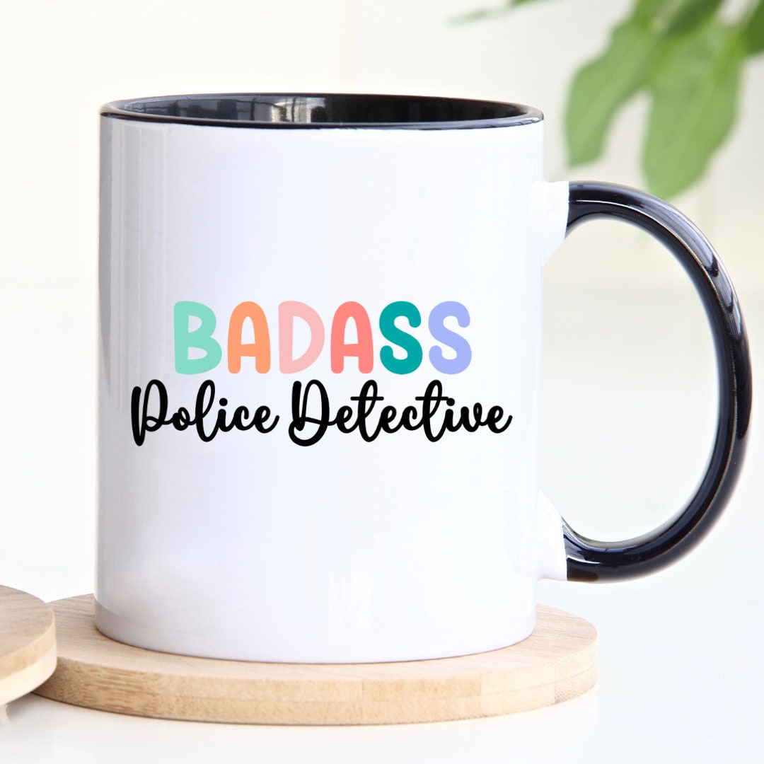 Police Detective Gift, Badass Police Detective Coffee Mug, Police ...
