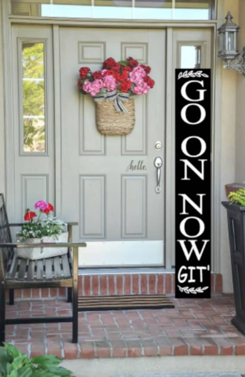 Go on Now Git Go Away Welcome Sign Front Porch Sign Go on - Etsy