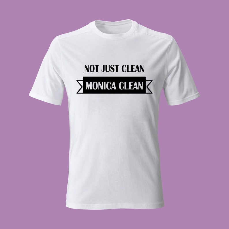 Not Just Clean, Monica Clean Svg Png Jpg Dxf, Funny Digital Print ...