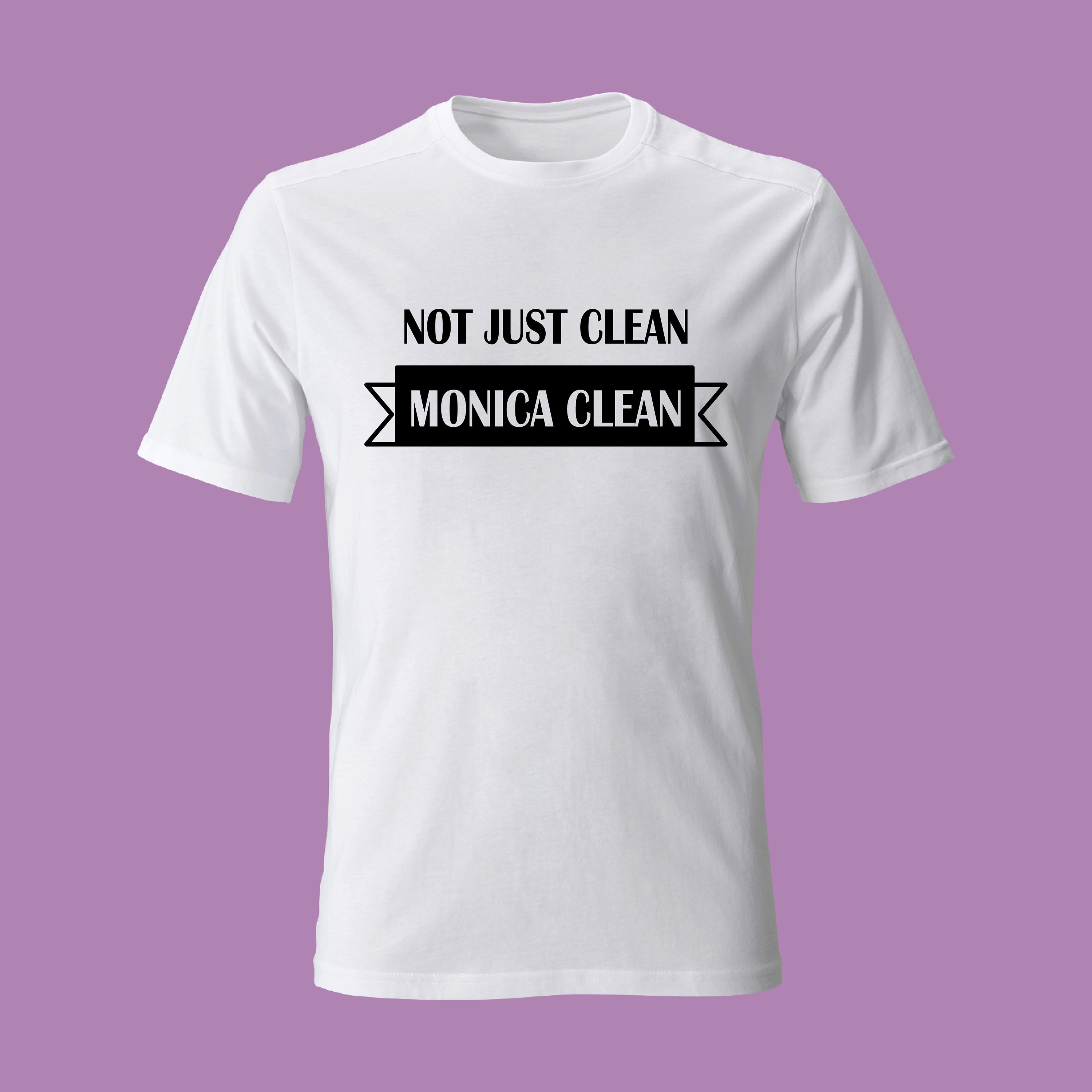 Not Just Clean, Monica Clean Svg Png Jpg Dxf, Funny Digital Print ...