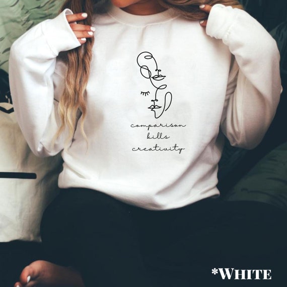 Comparison Kills Creativity Sweatshirt Inspirational Quote - Etsy