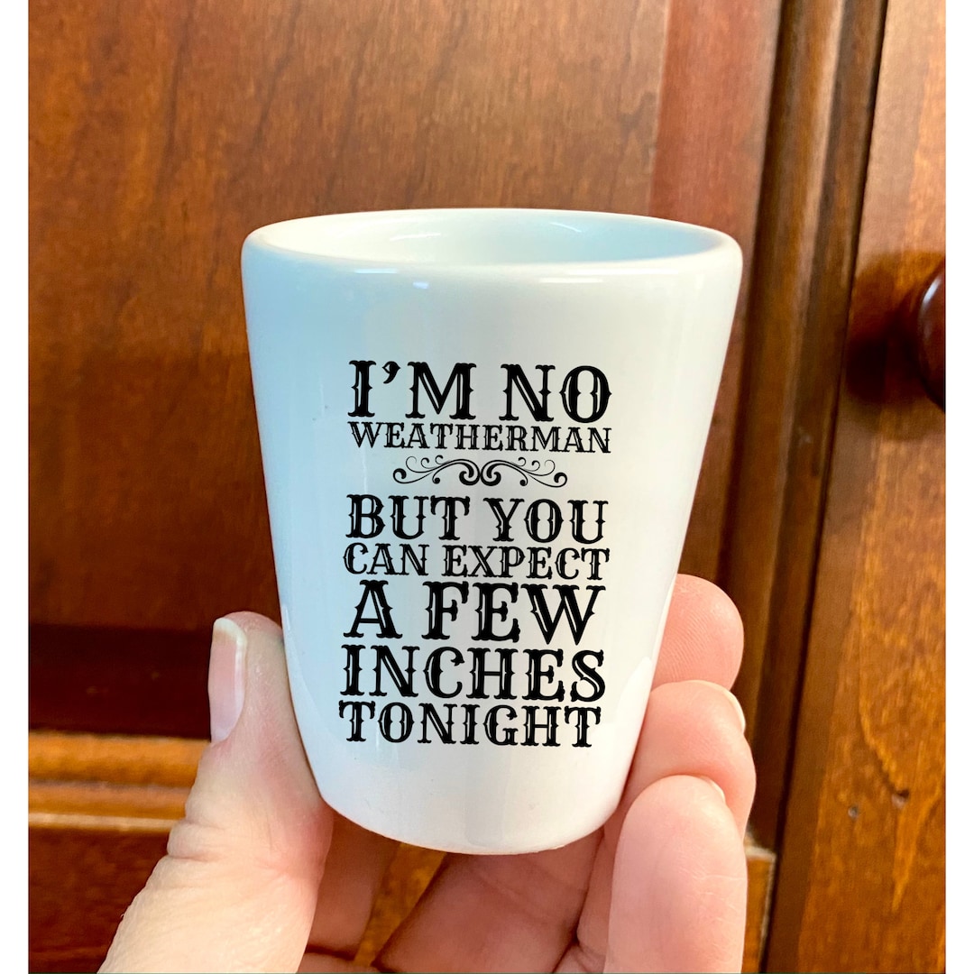 I'm No Weatherman but You Can Expect A Few Inches Tonight - Etsy