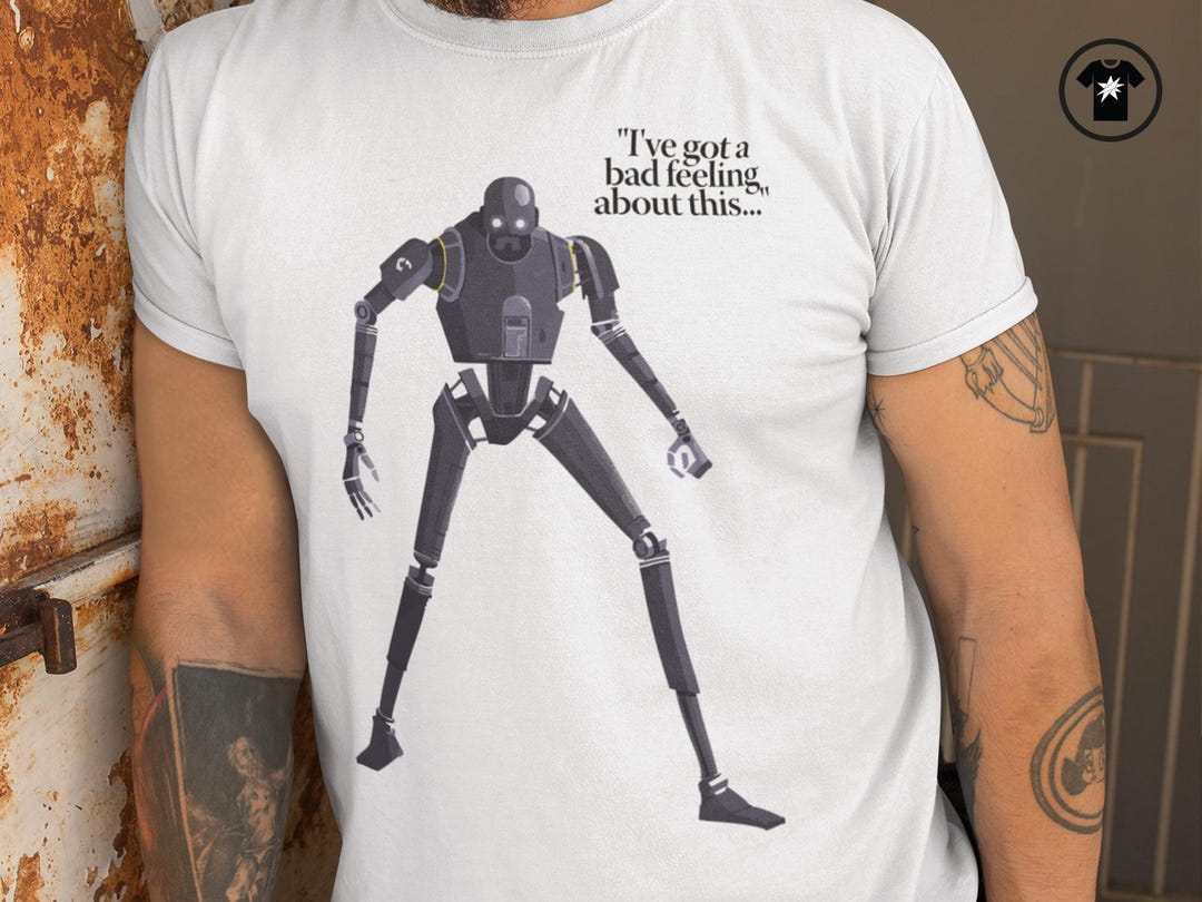 K2SO Droid T-shirt: 'bad Feeling' Star Wars Fan Tee - Etsy