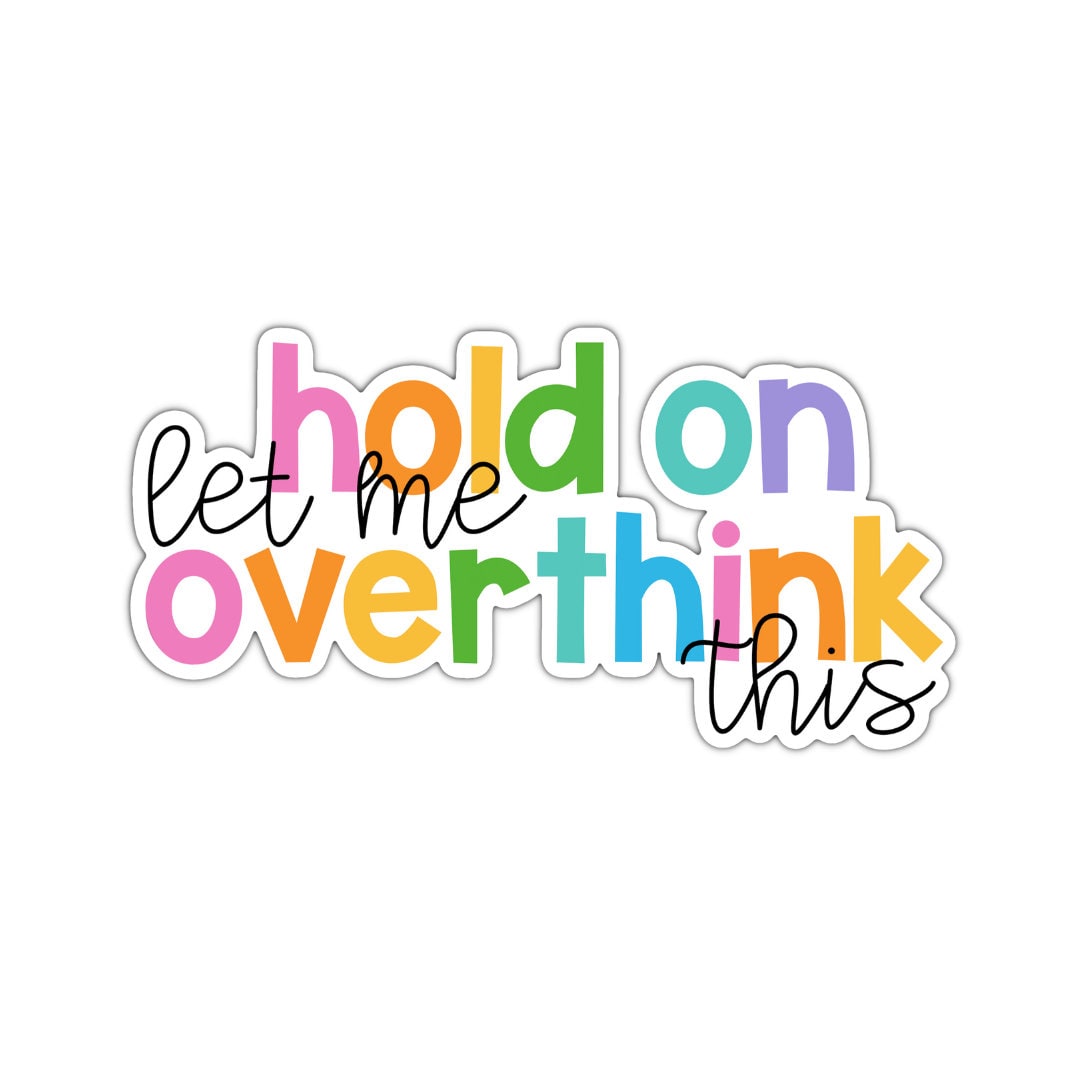 Hold on Let Me Overthink This, Adult Stickers, Custom Die Cut Stickers ...