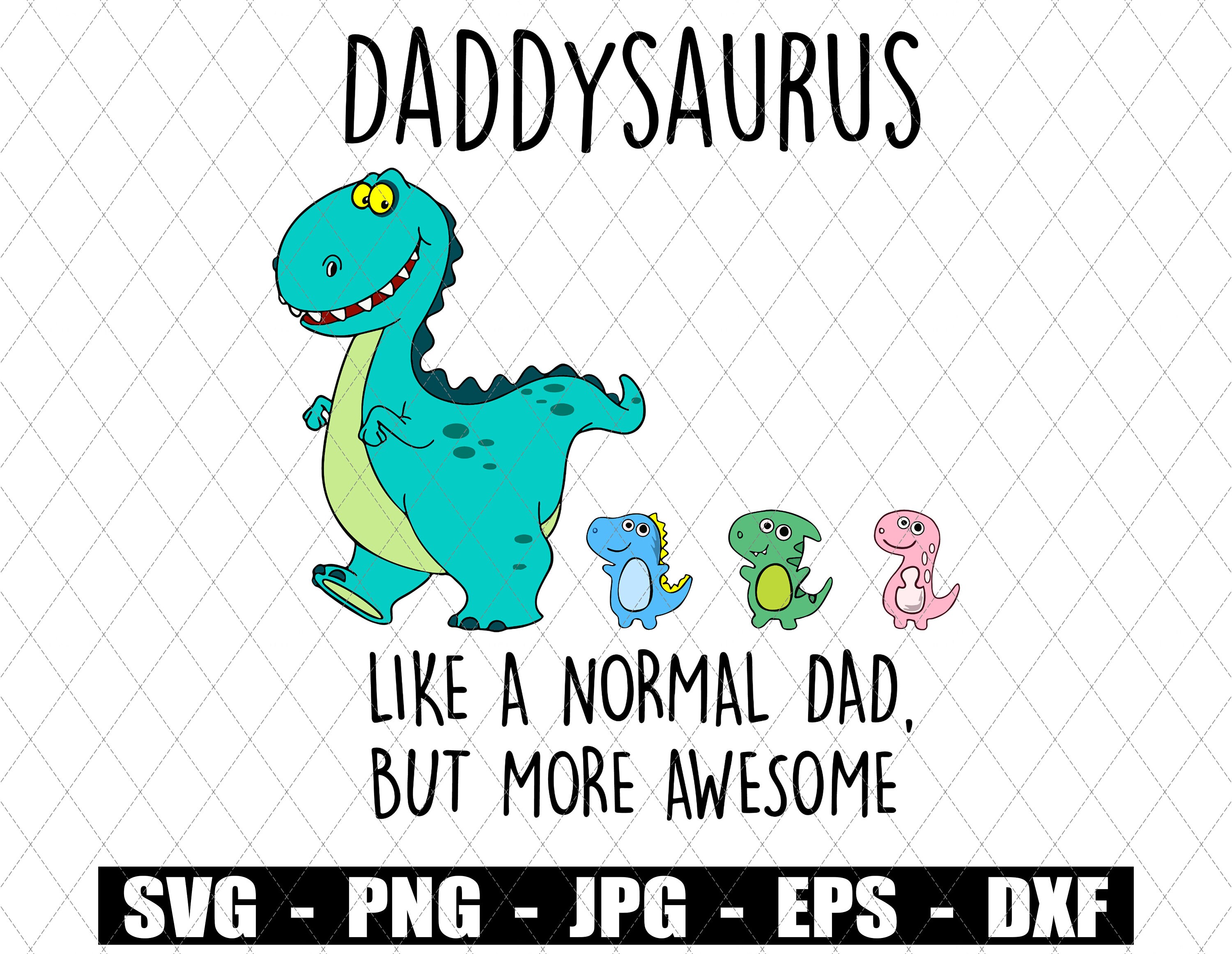 Daddysaurus SVG Like A Normal Dad But More Awesome SVG Daddy | Etsy