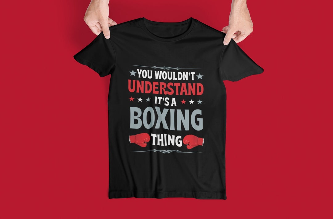 It's a Boxing Thing Shirt, Boxing T-shirt, Boxing Gift, Boxing Gloves ...