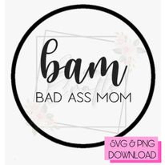 Bam Bad Ass Mom Svg Png Digital Download File Mama Mom Mommy Etsy