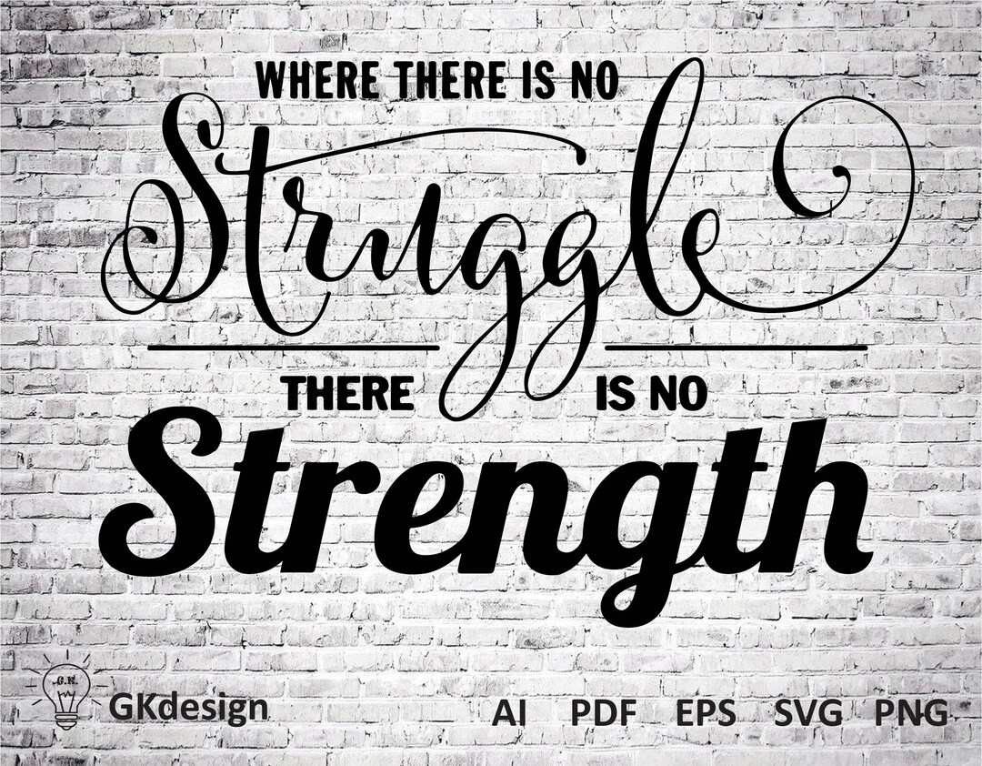Where There is No Struggle There is No Strength SVG, PDF, EPS, Ai, Png ...