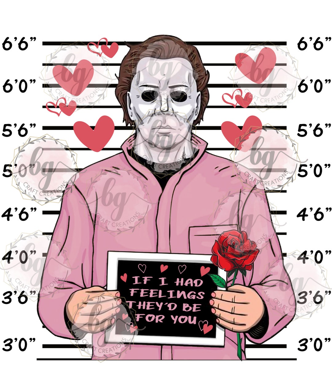 Michael Myers | Valentine | If I Had Feelings They’d Be for You | Love ...